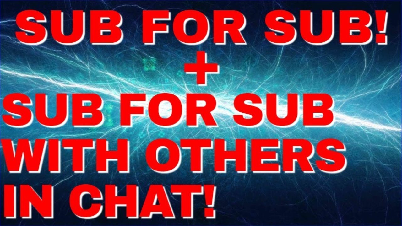SUB FOR SUB + SUB FOR SUB WITH OTHERS IN CHAT! - YouTube