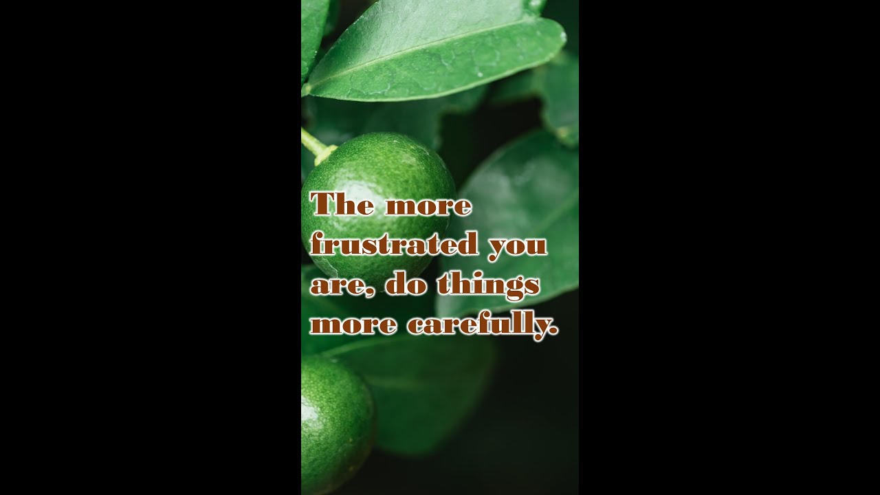 The more frustrated you are,Do things more carefully. - YouTube