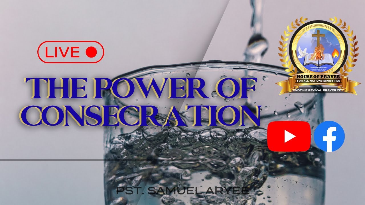 THE POWER OF CONSECRATION | PST SAMUEL ARYEE - YouTube