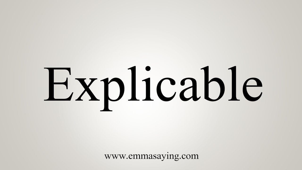How To Say Explicable - YouTube