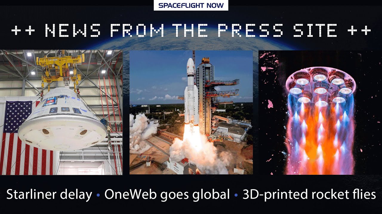 News from the press site: Starliner delay, OneWeb goes global, 3D ...