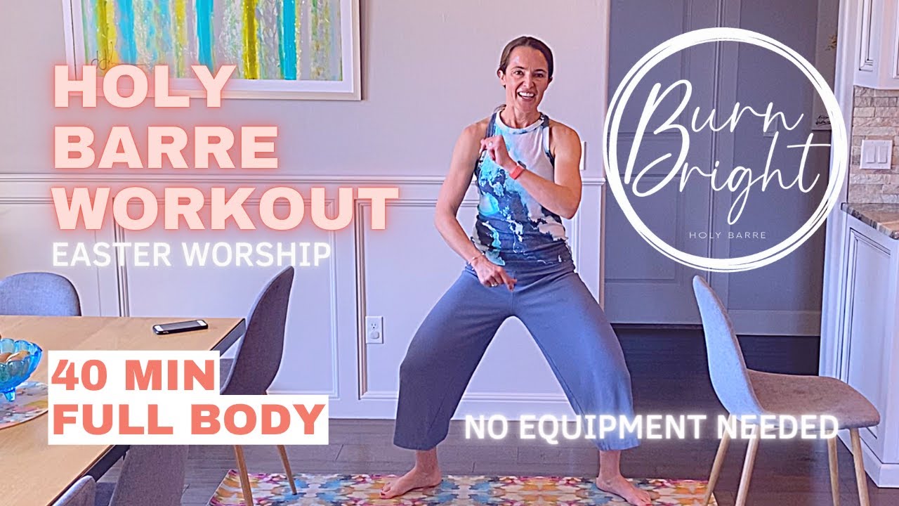 Holy Barre Full Body Workout - Easter Worship, 40 Min, No Equipment ...