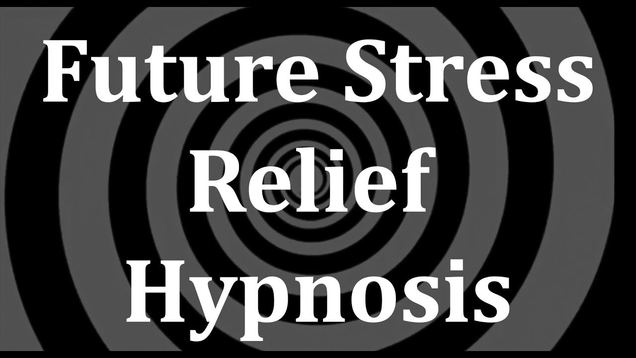 Future Stress Relief Hypnosis - YouTube