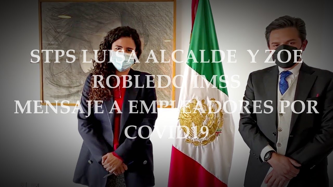 Luisa Alcalde Secretaria del Trabajo Zoe Robledo IMSS Mensaje a ...