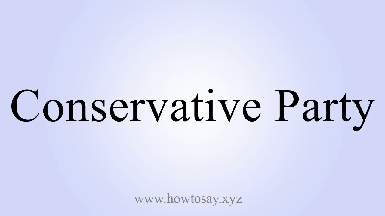 How to Say Conservative Party - YouTube
