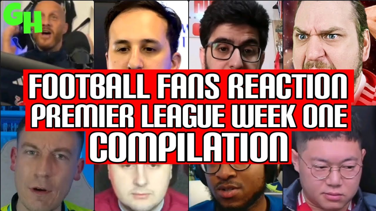 FOOTBALL FANS REACTION TO PREMIER LEAGUE WEEK ONE COMPILATION - YouTube