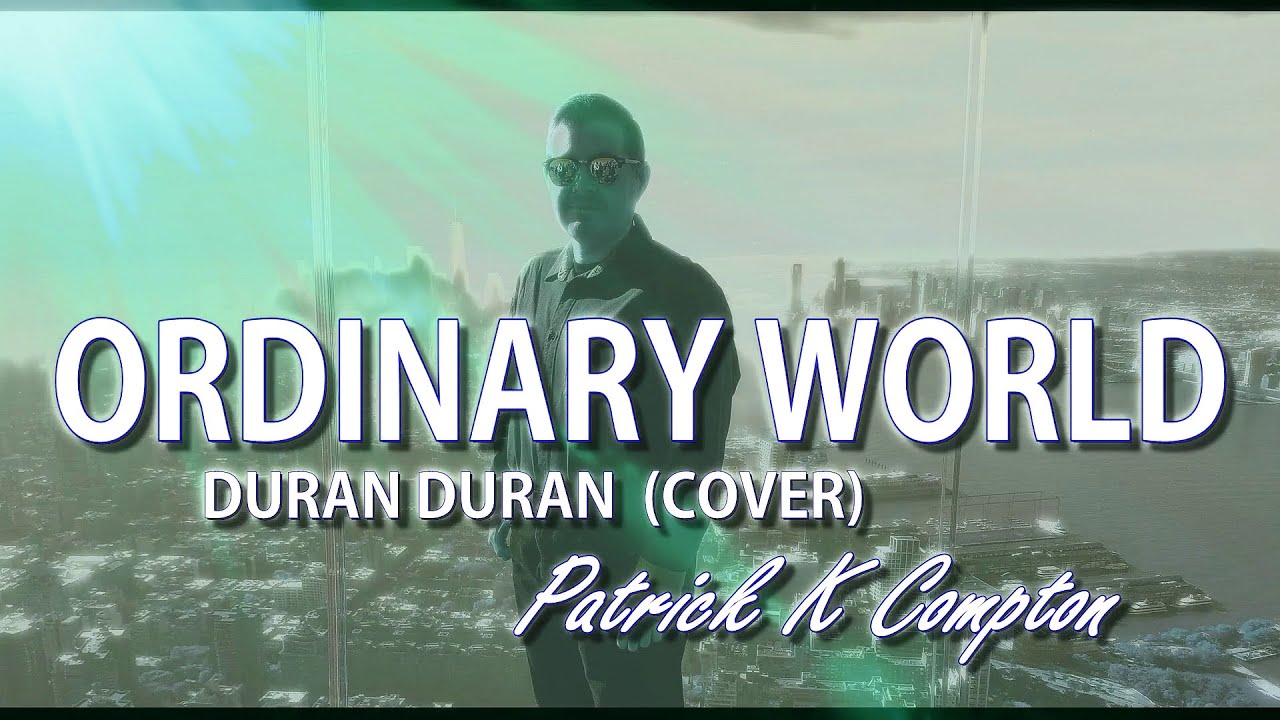 Ordinary World – Duran Duran (Cover) – Patrick K Compton - YouTube
