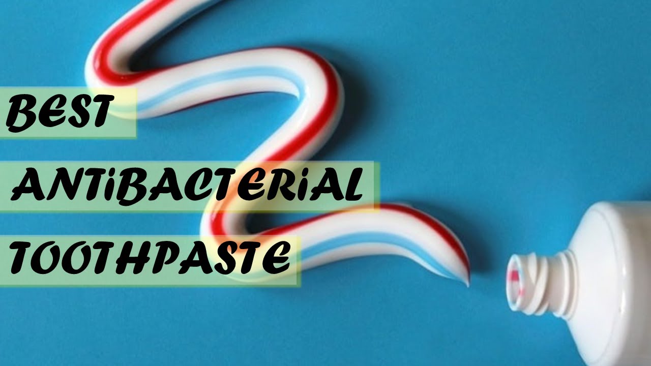 Best Antibacterial Toothpaste Top Picks in 2022 - YouTube