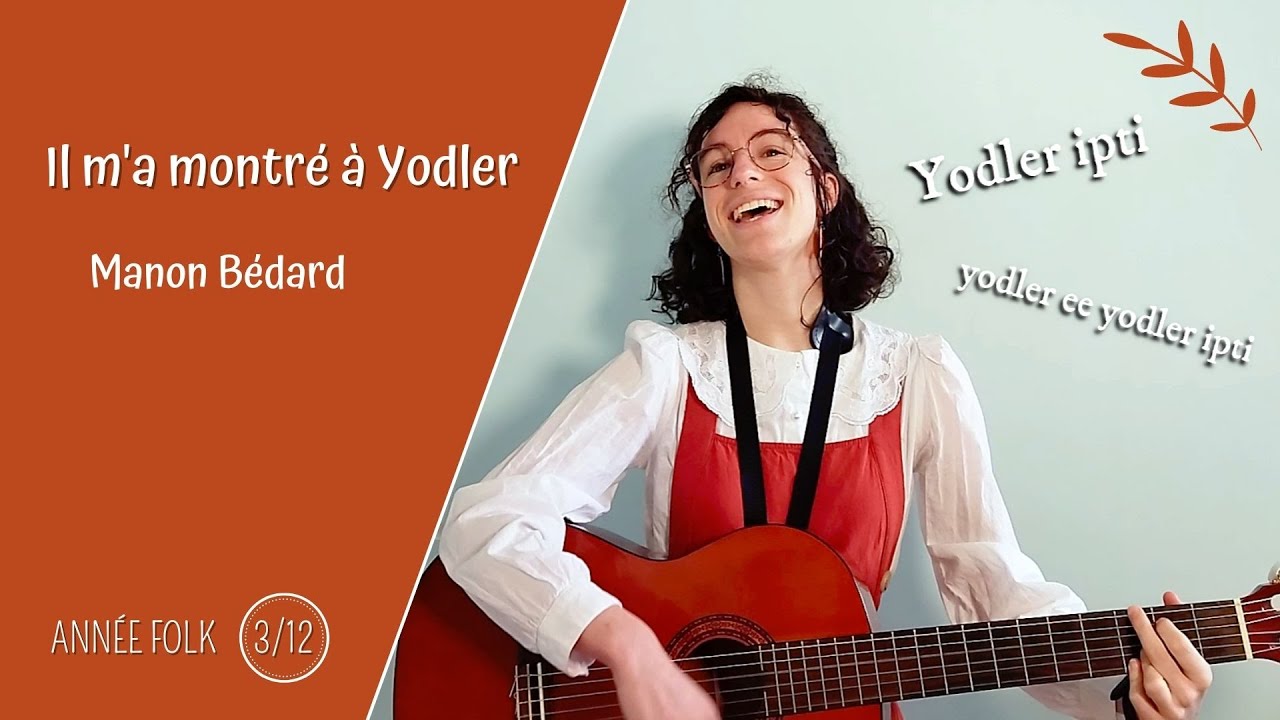 Il m'a montré à yodler (Manon Bédard) Année Folk *Mars* - YouTube