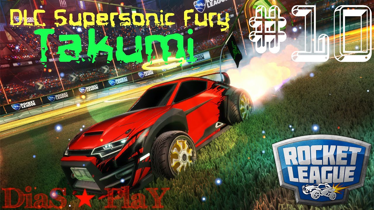 Rocket League ★ DLC Supersonic Fury - Takumi ★ #10 - YouTube