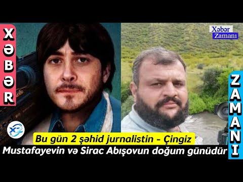 Bu gün 2 şəhid jurnalistin - Çingiz Mustafayevin və Sirac Abışovun doğum günüdür
