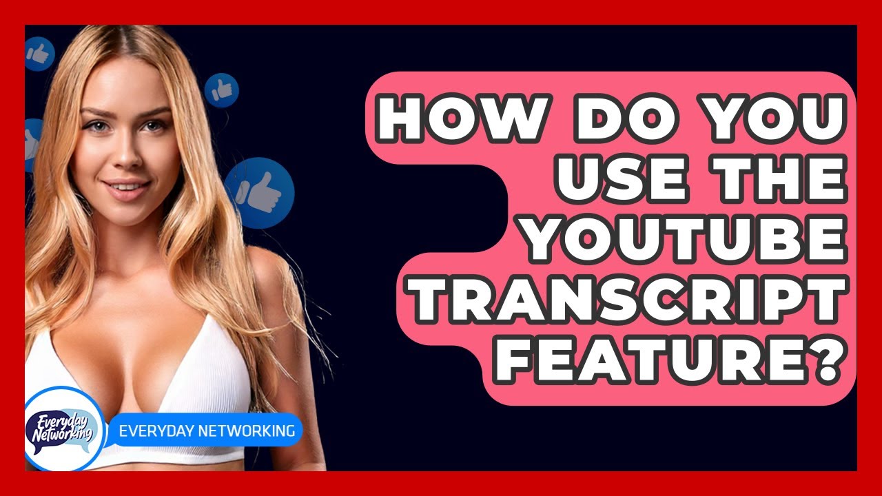 How Do You Use The YouTube Transcript Feature? - Everyday-Networking - YouTube