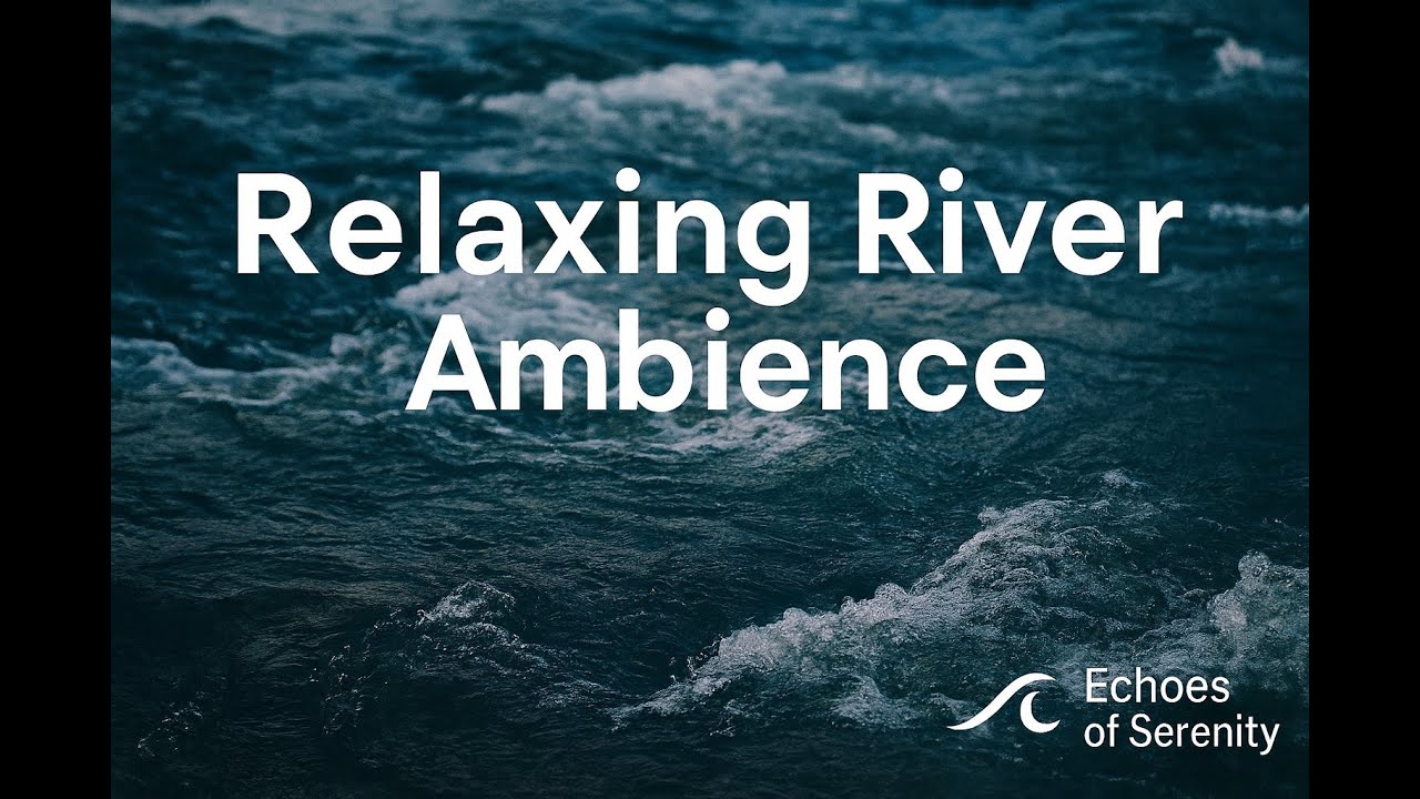 Relaxing River Flow Sounds | Echoes of Serenity - YouTube