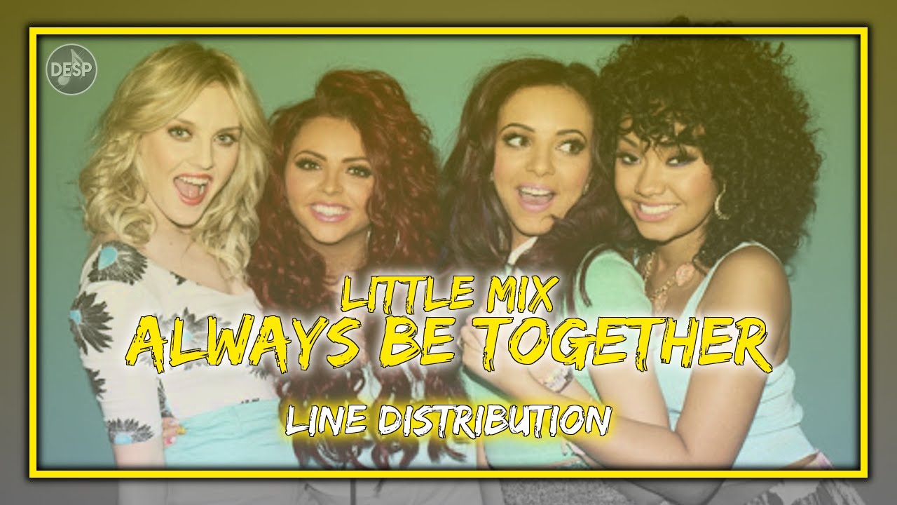 Little Mix - Always Be Together ~ Line Distribution - YouTube