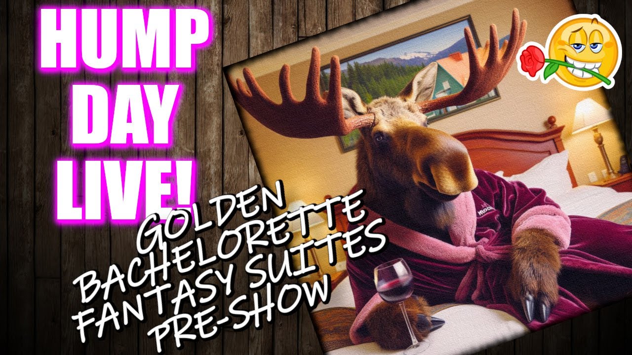HUMP DAY LIVE! | MOOSE WEDNESDAY | HANGOUT | GOLDEN BACHELORETTE ...