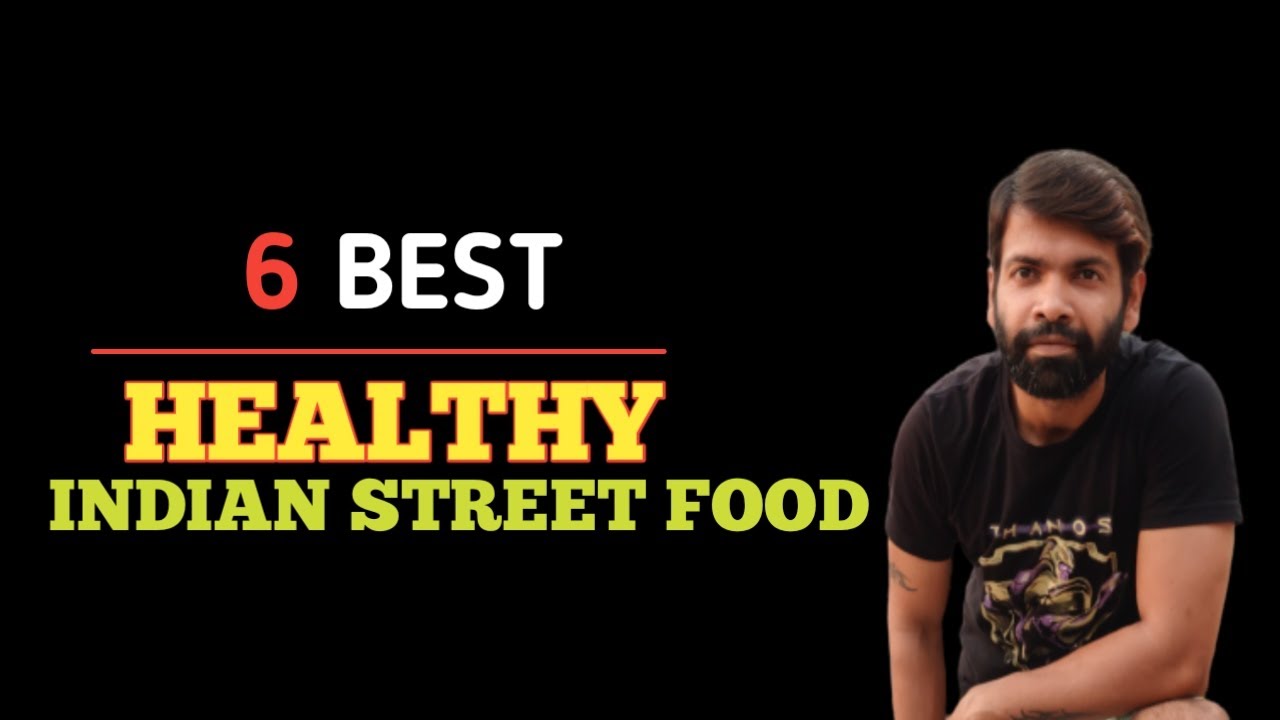 Healthy and Tasty Indian Street Food | 6 Best Healthy Street Food ...