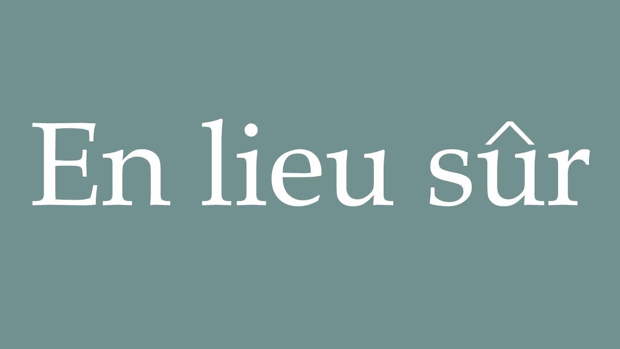 How to Pronounce ''En lieu sûr'' (In a safe place) Correctly in French ...