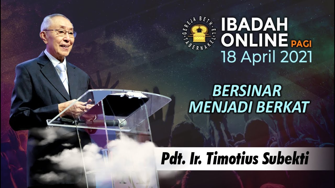 Pdt. Ir. Timotius Subekti - BERSINAR MENJADI BERKAT - 18.04.2021 ...