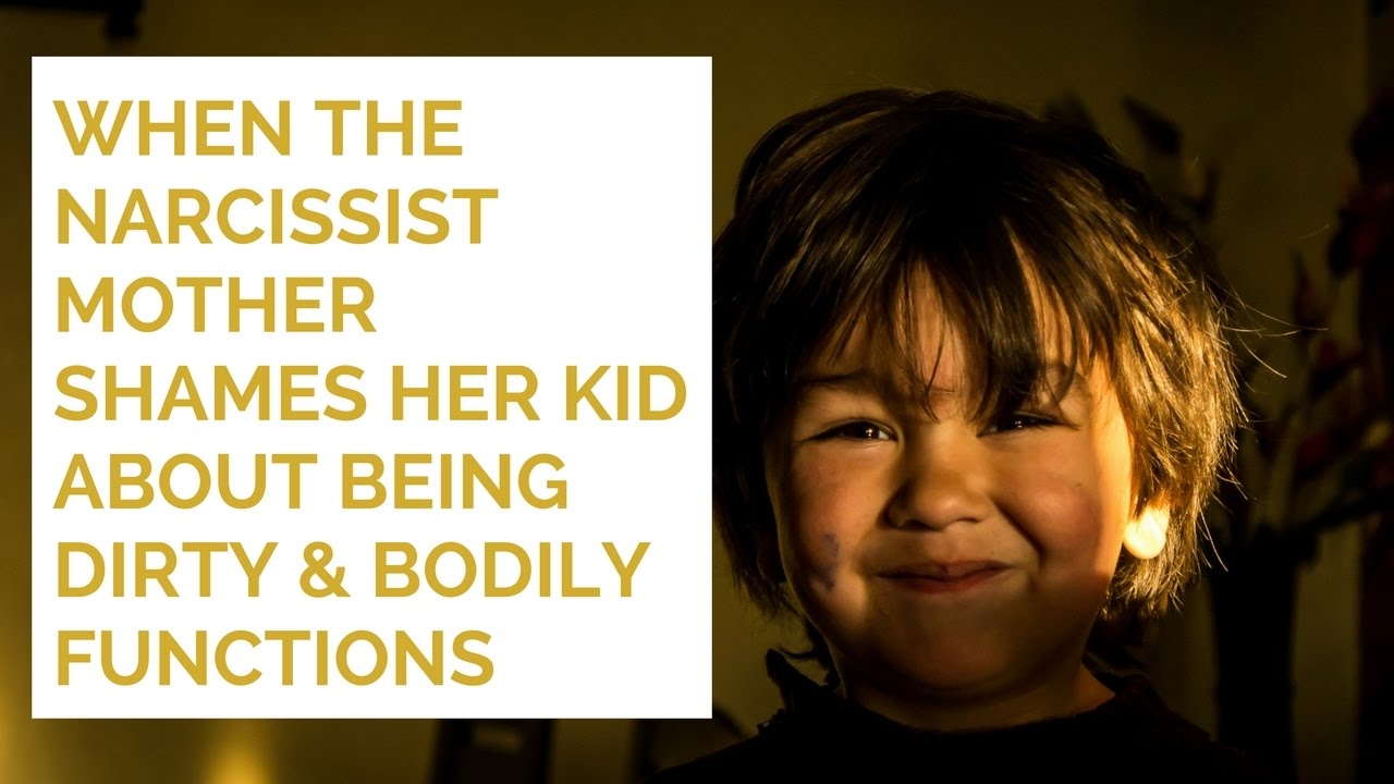 When the narcissist mother shames her kid about being dirty & bodily ...