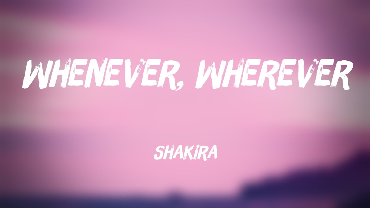 Whenever, Wherever - Shakira (Lyrics Version) ⚡ - YouTube