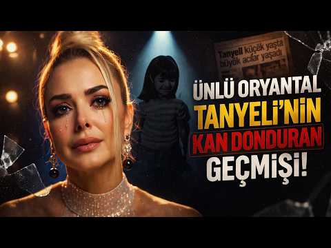 Ünlü Oryantal Tanyeli’nin Yaşadıkları Kan Donduruyor! | İşkence ve Yokluktan Zirveye!