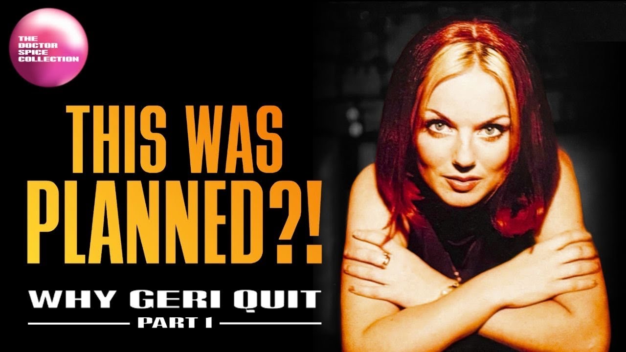 Why Geri Quit the Spice Girls | PART 1: The Masterplan - YouTube
