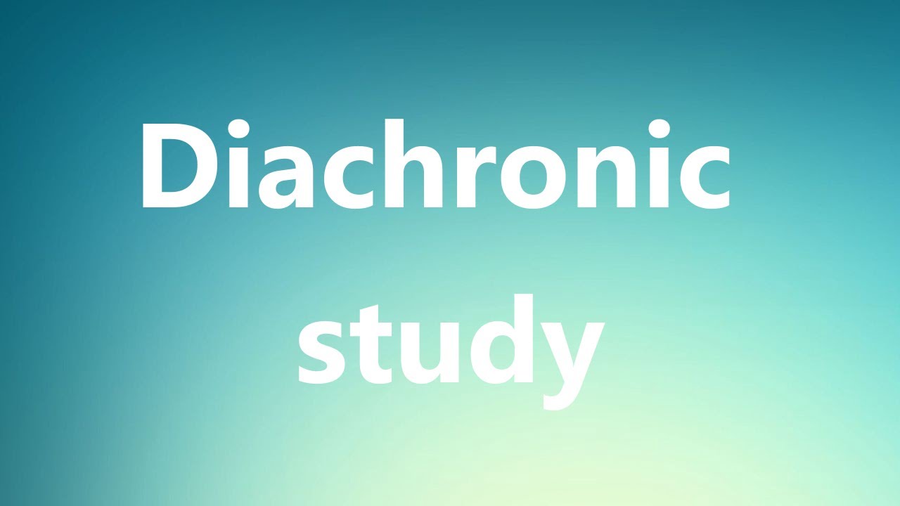 Diachronic study - Medical Definition and Pronunciation - YouTube