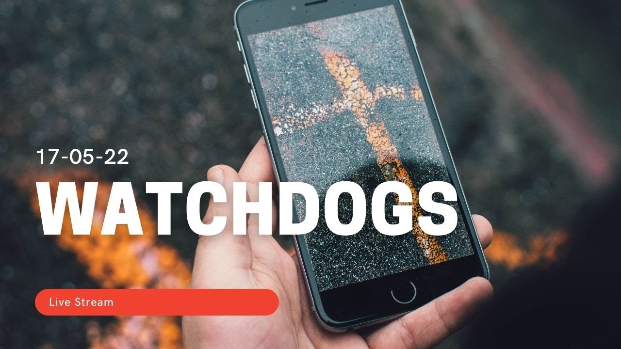 Watch_Dogs Live Stream - 17th May 2022 - YouTube