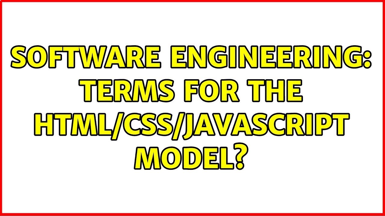 Software Engineering: terms for the html/css/javascript model? (3 ...