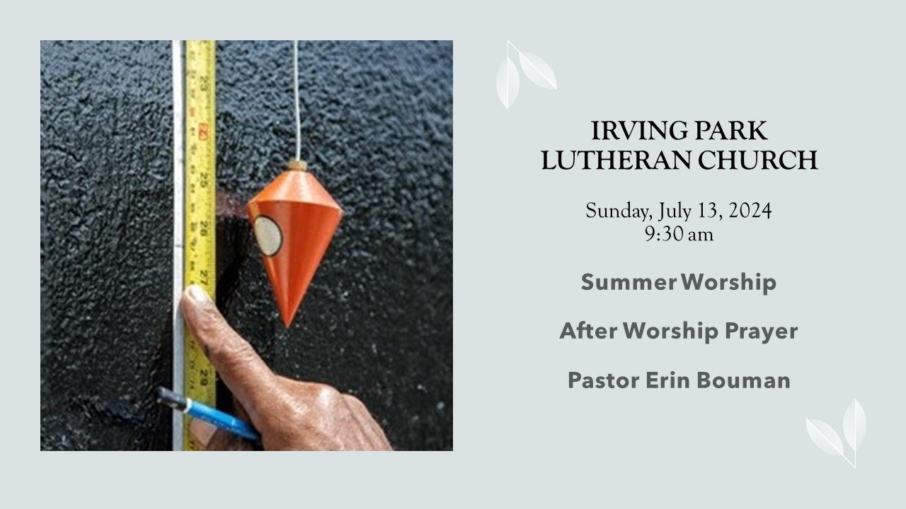 Irving Park Lutheran Church, July 14 2024, 9:30 am, Pastor Erin Bouman ...