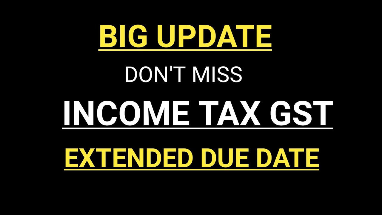 INCOME TAX GST EXTENDED DUE DATE | GST NEW UPDATE | INCOME TAX LATEST ...