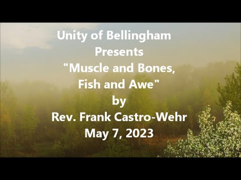 "Muscle and Bones, Fish and Awe," May 7, 3023 - YouTube