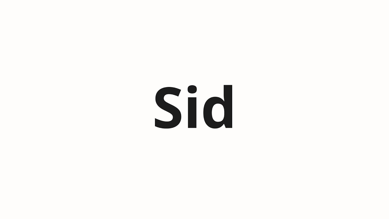 How to pronounce Sid - YouTube