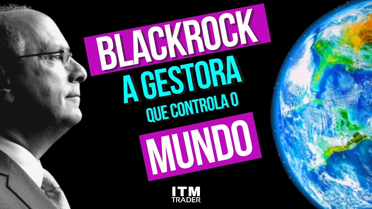 BLACKROCK A GESTORA QUE CONTROLA O MUNDO | ITM TRADER - YouTube