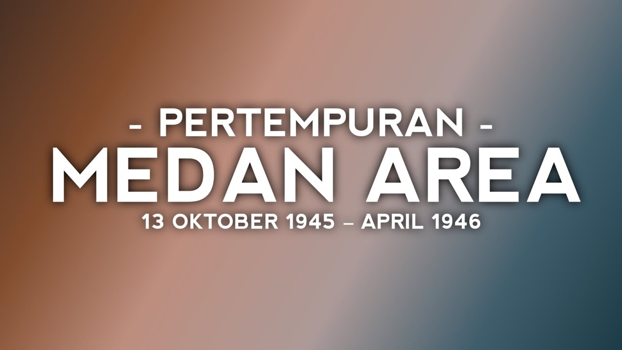 PERISTIWA PERTEMPURAN MEDAN AREA - KELOMPOK 3 - YouTube