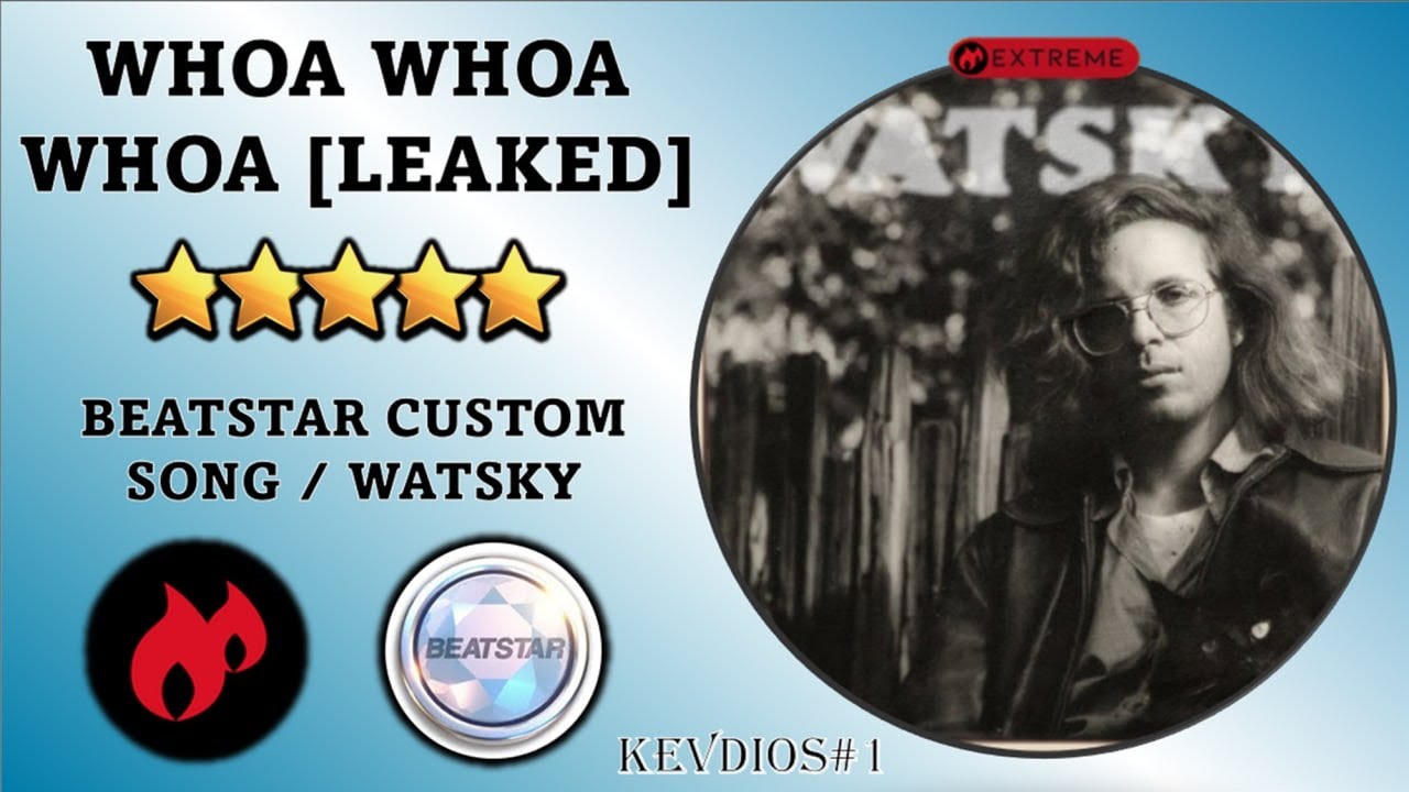 Whoa Whoa Whoa [LEAKED] - Watsky | BEATSTAR CUSTOM SONG | EXTREME ...