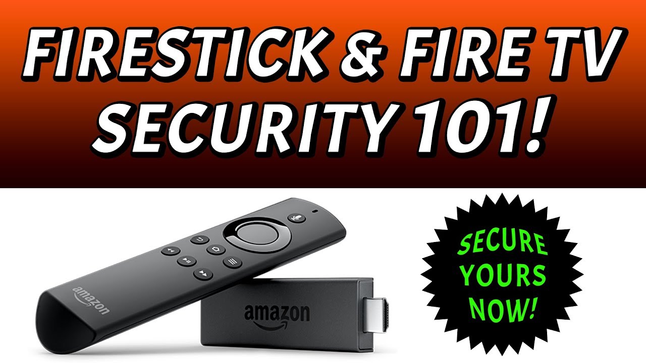 FIRESTICK & FIRE TV SECURITY 101 (SECURE YOURS NOW & STOP PRYING EYES ...