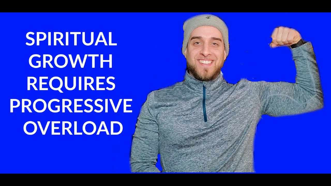 Spiritual Growth Requires Progressive Overload - YouTube