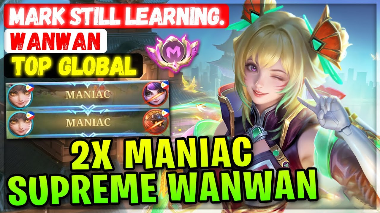 2X MANIAC Supreme Wanwan [ Top Global Wanwan ] Mark Still Learning ...