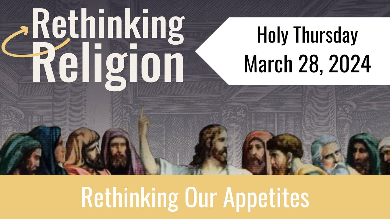 3/28 Holy Thursday Worship - Rethinking Religion: Rethinking Our ...