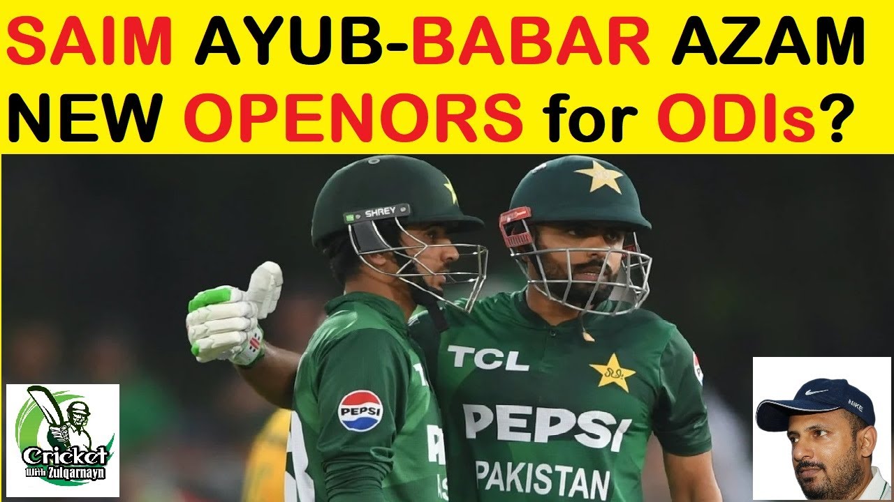 Saim Ayub and Babar Azam New Opening Combination for Pakistan in ODIs ...