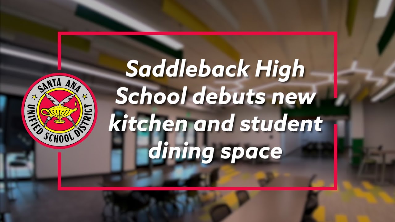 Saddleback High School debuts new kitchen and student dining space ...