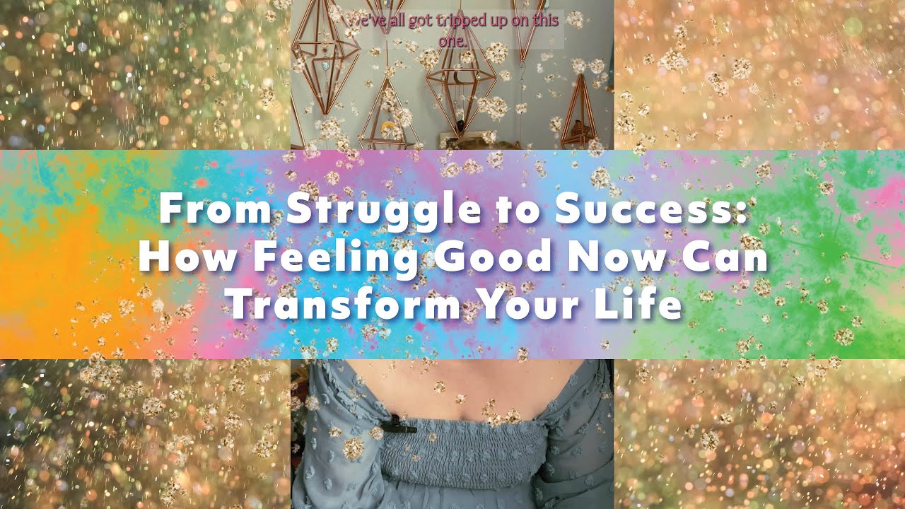 From Struggle to Success: How Feeling Good Now Can Transform Your Life ...