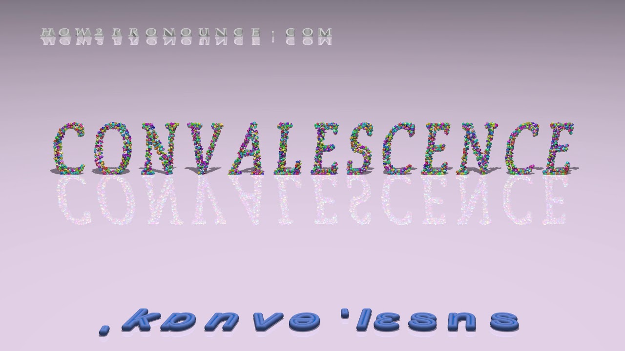 convalescence - pronunciation + Examples in sentences and phrases - YouTube