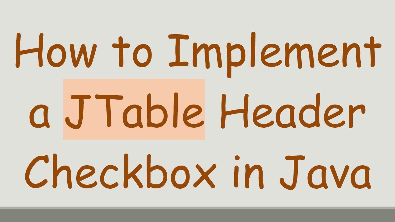 How To Implement A Jtable Header Checkbox In Java Youtube