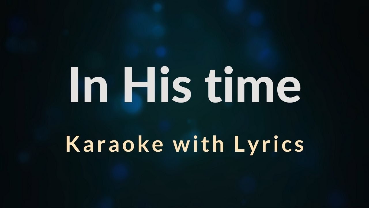 "In His Time" (He Makes All Things Beautiful) - KARAOKE - YouTube
