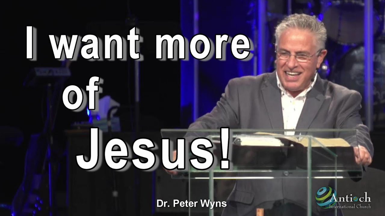 I Want More of Jesus - Dr. Peter Wyns - YouTube