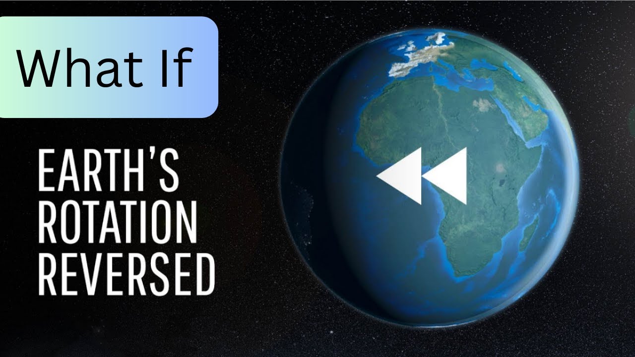 What If Earth Started Spinning Backwards? | Earth's rotation Reversed ...