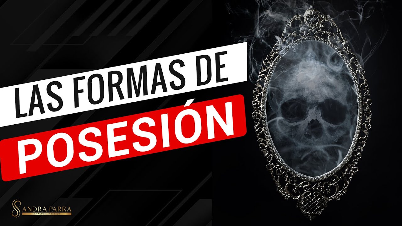 👻TIPOS DE POSESIONES😵/ Sandra Parra Sanación Interior - YouTube