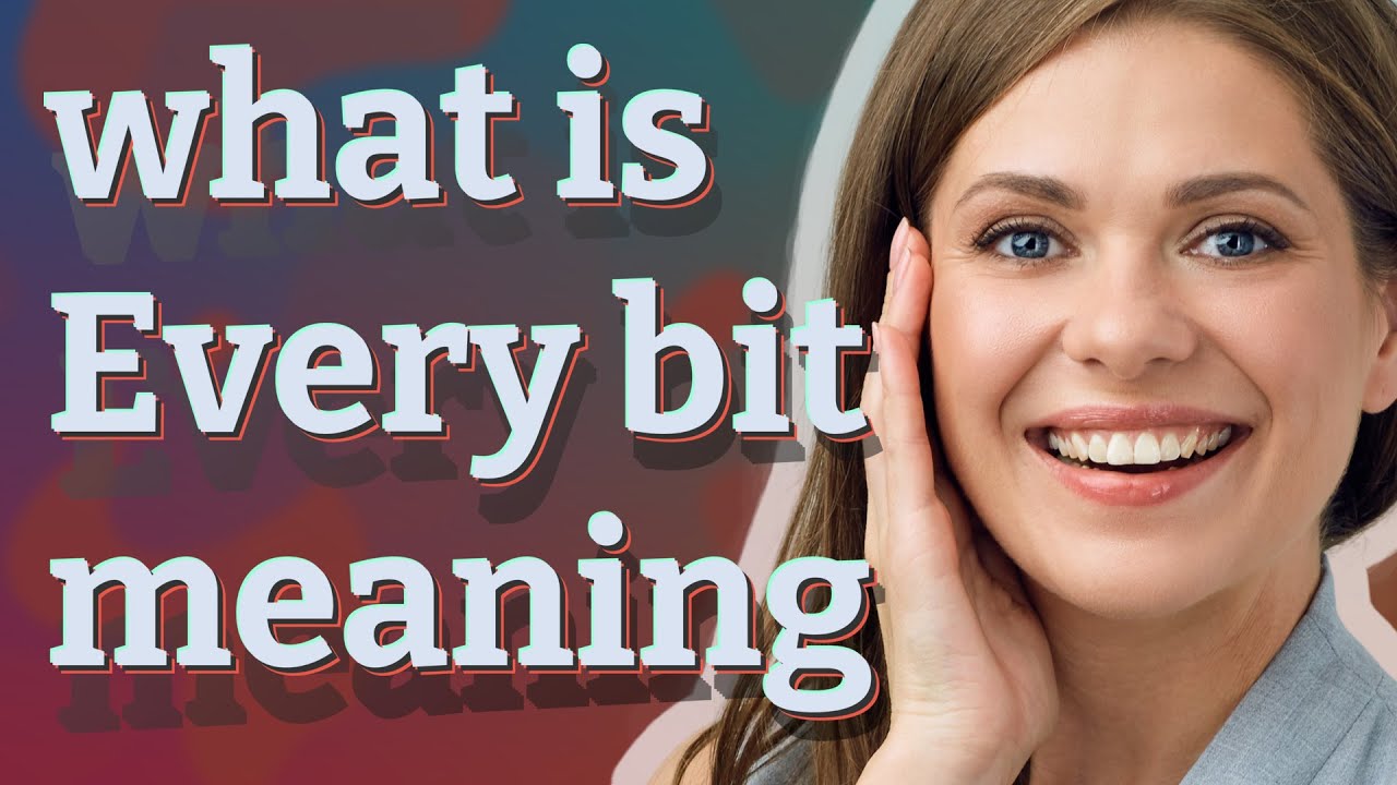 Every bit | meaning of Every bit - YouTube